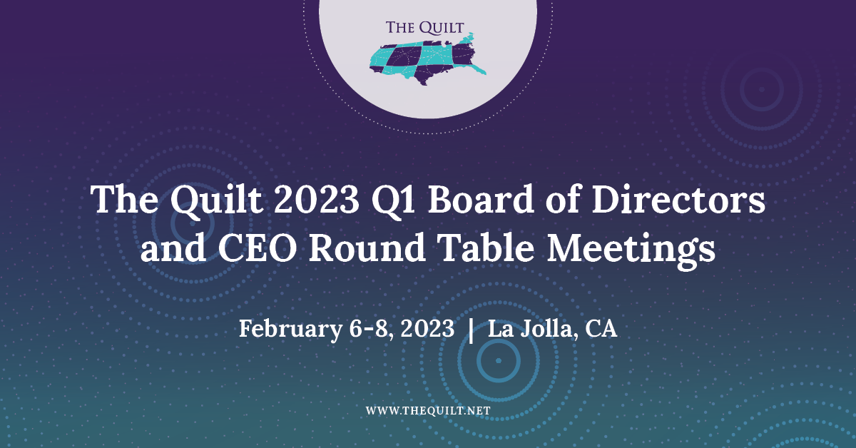 The Quilt 2023 Q1 In-Person Board Member Meeting and CEO Roundtable ...